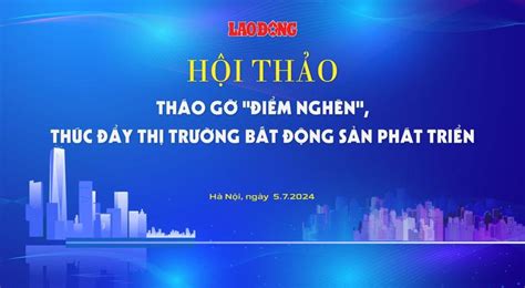 Tháo gỡ Điểm nghẽn thúc đẩy thị trường bất động sản phát triển