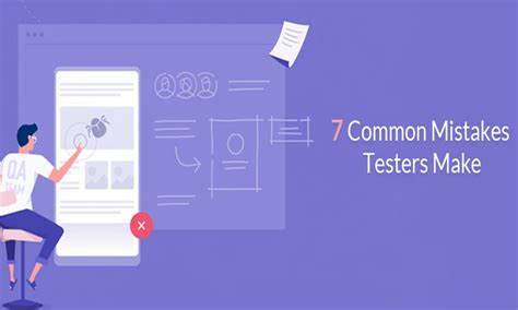 7 common mistakes testers make