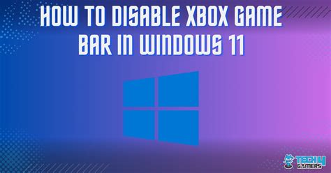 How To Disable Xbox Game Bar In Windows Tech Gamers