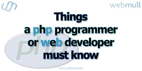 Things A Php Programmer Or Php Web Developer Must Know Webmull