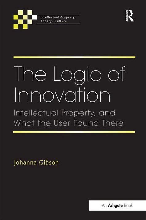 Intellectual Property Theory Culture The Logic Of Innovation