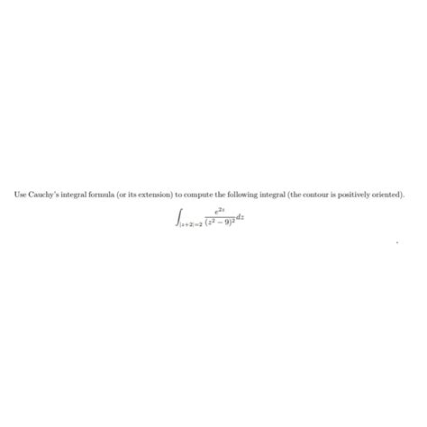 solved use cauchy s integral formula or its extension to