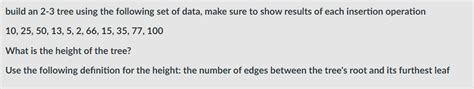 solved build an 2 3 tree using the following set of data
