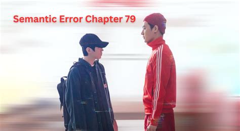 Semantic Error Chapter 79 An In Depth Analysis