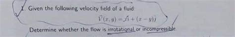 Solved Given The Following Velocity Field Of A Fluid Chegg