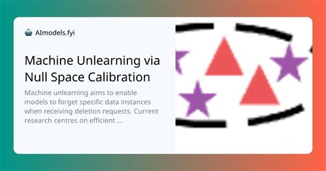 Machine Unlearning Via Null Space Calibration Ai Research Paper Details