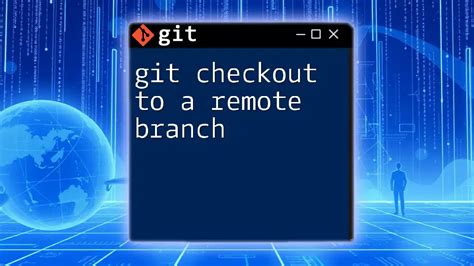 Git Checkout A Remote Branch Made Easy