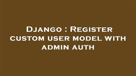 Django Register Custom User Model With Admin Auth Youtube