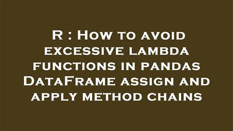 R How To Avoid Excessive Lambda Functions In Pandas Dataframe Assign