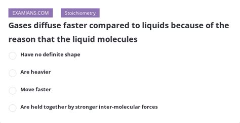 gases diffuse faster compared to liquids because of the reason that the
