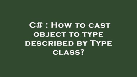 C How To Cast Object To Type Described By Type Class Youtube