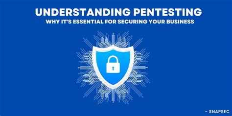Understanding Pentesting Why Its Essential For Securing Your Business