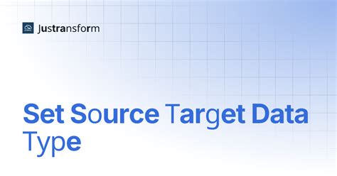 Set Source Target Data Type Justransform