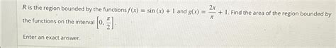 solved r ﻿is the region bounded by the functions