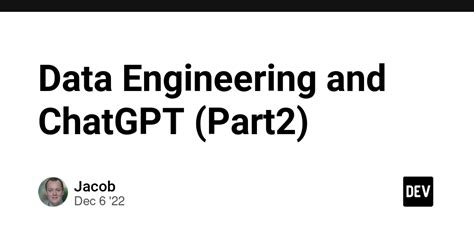 Data Engineering And Chatgpt Part2 Dev Community