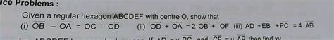 given a regular hexagon abcdef with centre o show that vec