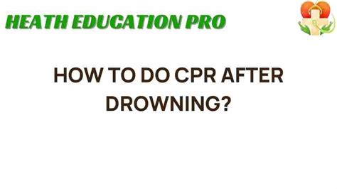 Mastering Cpr Essential Skills For Drowning Emergencies