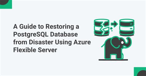 A Guide To Restoring A Postgresql Database From Disaster Using Azure