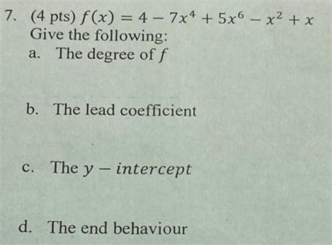 [answered] 7 4 pts f x 4 7x4 5x6 x x give the following a the degree of