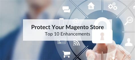 Protect Your Magento Store 10 Security Enhancements You Need To Know