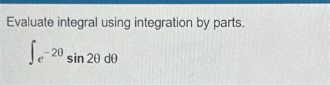 solved evaluate integral using integration by