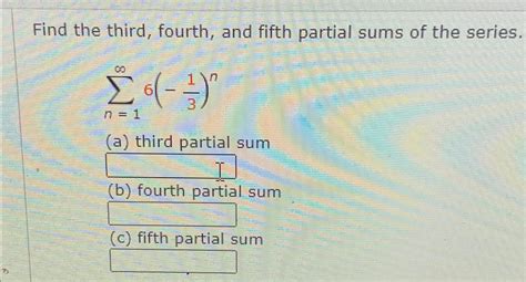 Solved Find The Third Fourth And Fifth Partial Sums Of The Chegg Com