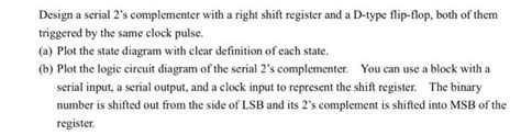solved design a serial 2 s complementer with a right shift
