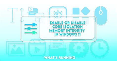 Enable Or Disable Core Isolation Memory Integrity In Windows 11 What S Running