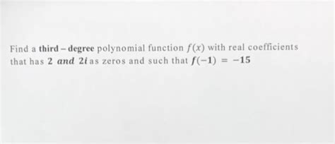 Solved Find A Third Degree Polynomial Function F With Real Chegg