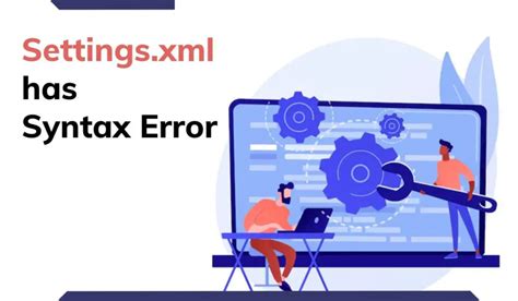 Fixed Settingsxml Has Syntax Errors Complete Guide 2026