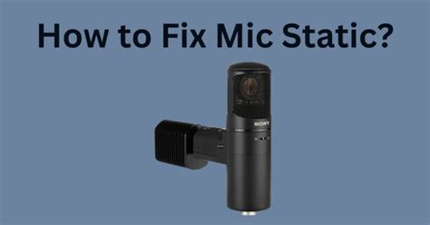 How To Fix Mic Static A Step By Step Guide