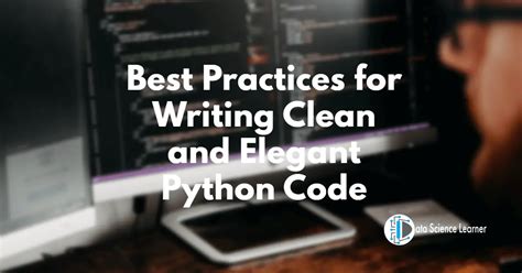 Best Practices For Writing Clean And Elegant Python Code
