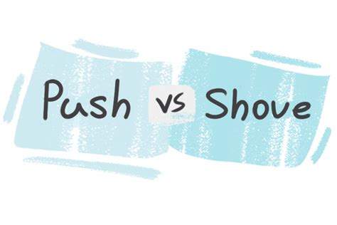 What Is The Difference Between Push And Shove Langeek