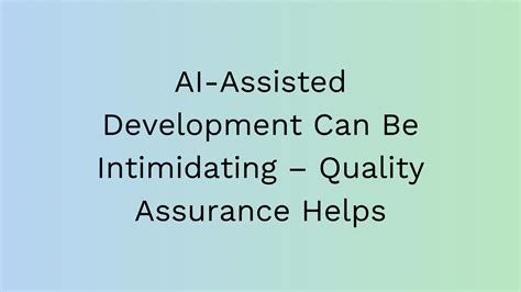 Ai Assisted Development Can Be Intimidating Quality Assurance Helps Vala