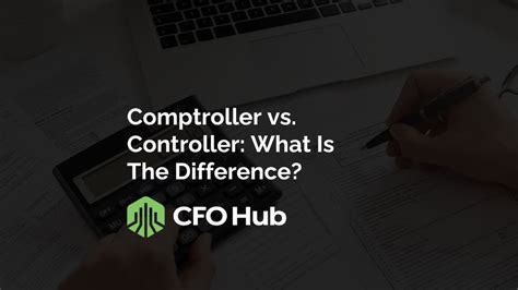 Comptroller Vs Controller What Is The Difference Cfo Hub