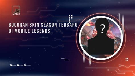 Bocoran Skin Season Terbaru Di Mobile Legends ML