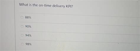 Solved What Is The On Time Delivery Kpi88909498