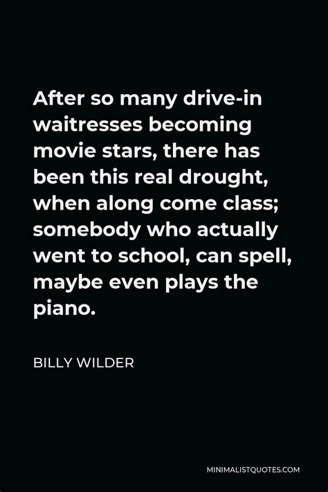 Billy Wilder Quote After So Many Drive In Waitresses Becoming Movie