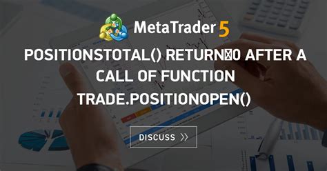 Positionstotal Return 0 After A Call Of Function Tradepositionopen