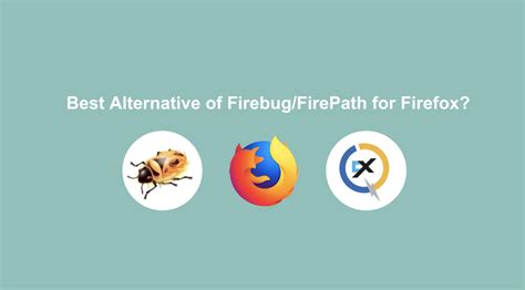 Looking For Alternative Of Firebug And Firepath For Firefox