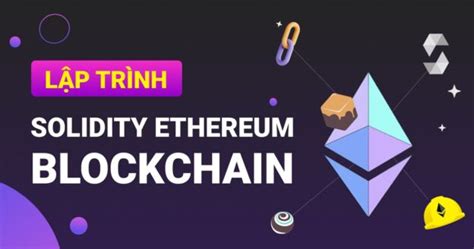 Khóa Học Lập Trình Blockchain Solidity Ethereum Chuyên Sâu