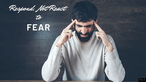 Respond Not React To Fear