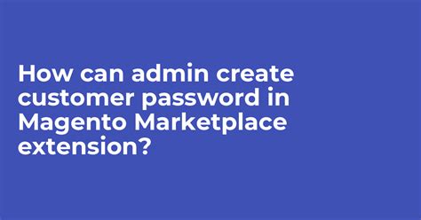 Create Customer Password Magento Marketplace Extension
