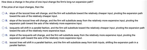 Solved How Does A Change In The Price Of One Input Change Chegg Com