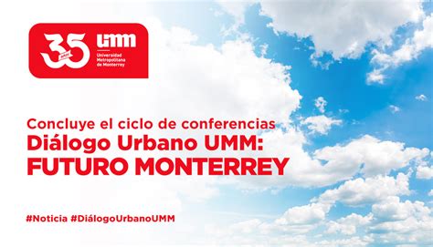 Concluyen Las Conferencias Diálogo Urbano Umm Monterrey Del Futuro Umm