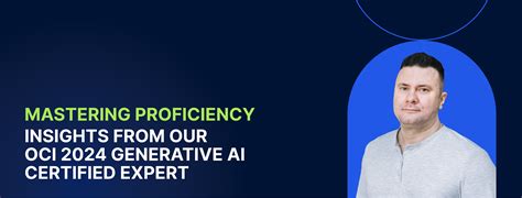 Mastering Proficiency Insights From Our Oci 2024 Generative Ai Certified Expert Effectivesoft