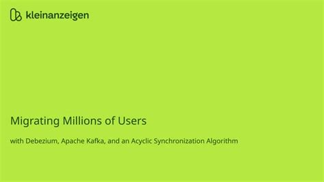Migrating Millions Of Users With Debezium Apache Kafka And An Acyclic Synchronization