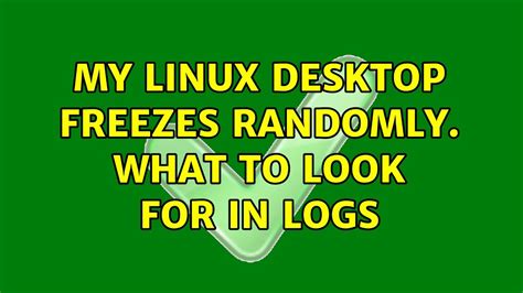 My Linux Desktop Freezes Randomly What To Look For In Logs Youtube