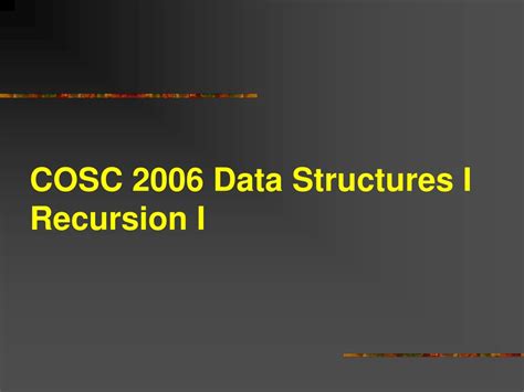 Ppt Cosc 2006 Data Structures I Recursion I Powerpoint Presentation Free Download Id6411168
