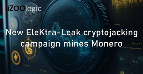 new elektra leak cryptojacking campaign mines monero